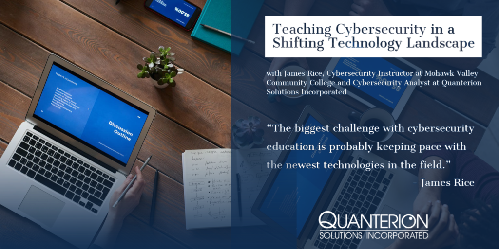 Teaching Cybersecurity in a Shifting Technology Landscape – Quanterion ...